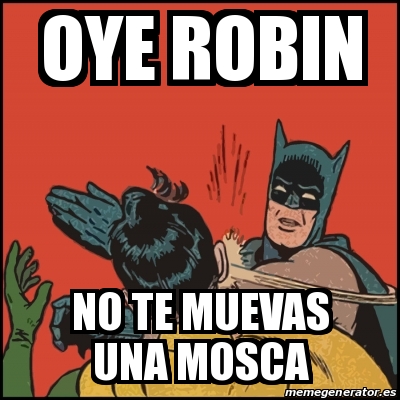 Meme Batman Slaps Robin Oye Robin No Te Muevas Una Mosca 26265999