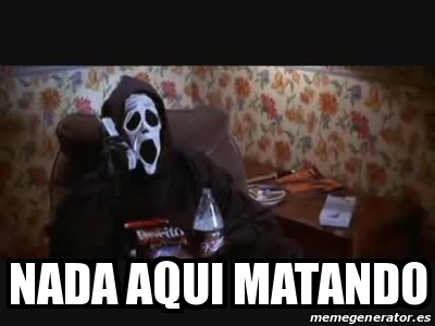 Meme Personalizado Nada Aqui Matando 30304949