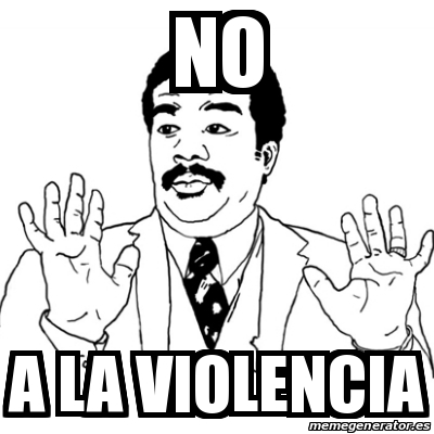 Meme Ay Si No A La Violencia
