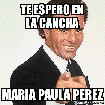Meme Julio Iglesias Te Espero En La Cancha Maria Paula Perez