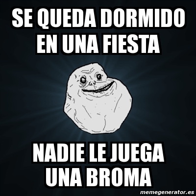 Meme Forever Alone - Se queda dormido en una fiesta nadie le juega una ...