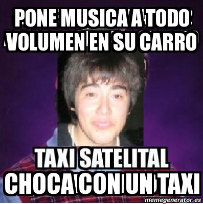 Meme Personalizado - Pone musica a todo volumen en su carro choca con ...