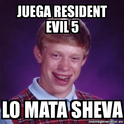 Meme Bad Luck Brian - juega resident evil 5 lo mata sheva - 4004