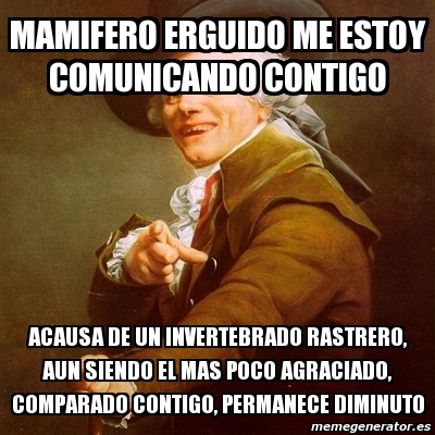 Meme Joseph Ducreux - mamifero erguido me estoy comunicando contigo ...