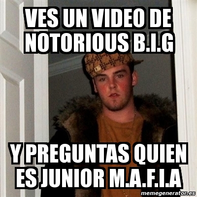Meme Scumbag Steve - ves un video de notorious b.i.g y preguntas quien ...