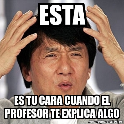 Meme Jackie Chan - esta es tu cara cuando el profesor te explica algo ...