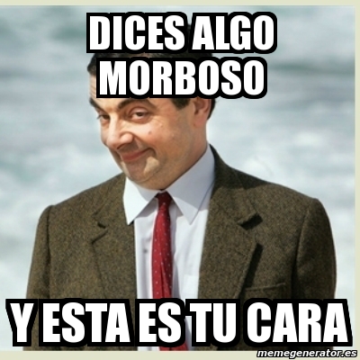 Meme Mr Bean - dices algo morboso y esta es tu cara - 5332