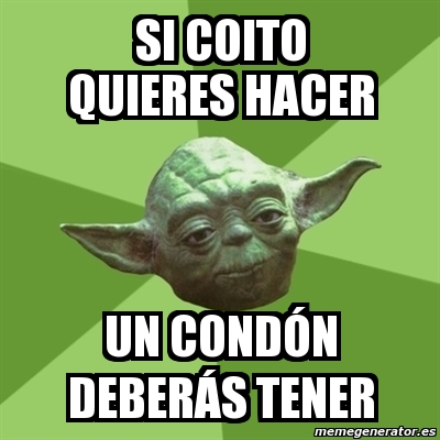Meme Yoda - si coito quieres hacer un condÃ³n deberÃ¡s tener - 5942