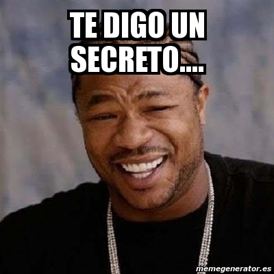 Meme Yo Dawg - TE DIGO UN SECRETO.... - 831