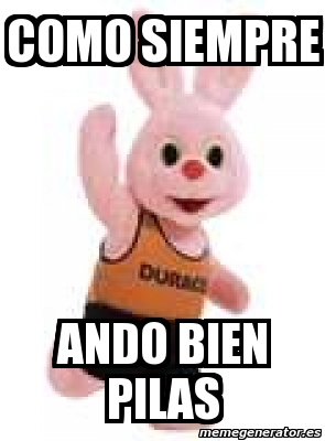 Meme Personalizado - como siempre ando bien pilas - 8487