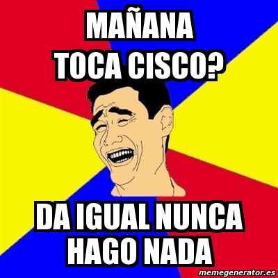 Meme Yao Ming - MAÃ‘ANA TOCA CISCO? DA IGUAL NUNCA HAGO NADA - 12953