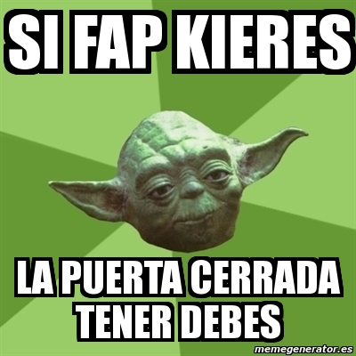Meme Yoda - SI FAP KIERES LA PUERTA CERRADA TENER DEBES - 13025