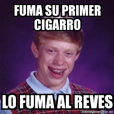 Meme Bad Luck Brian - fuma su primer cigarro lo fuma al reves - 13081