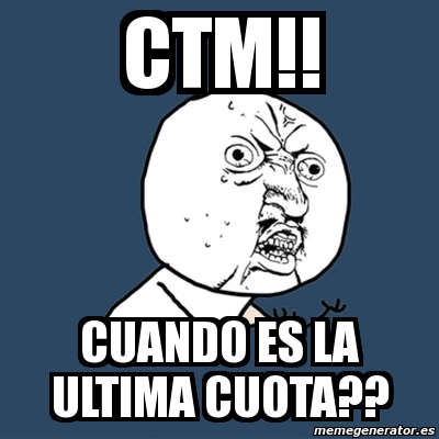 Meme Y U No - ctm!! cuando es la ultima cuota?? - 14579