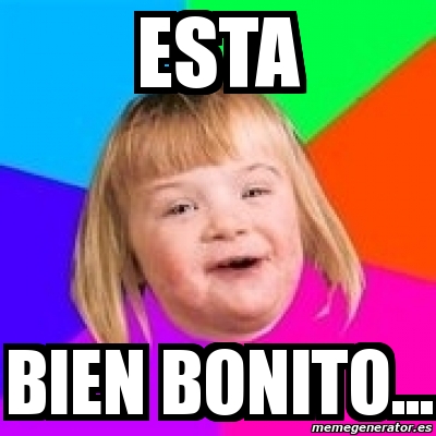 Meme Retard Girl - esta bien bonito... - 15044