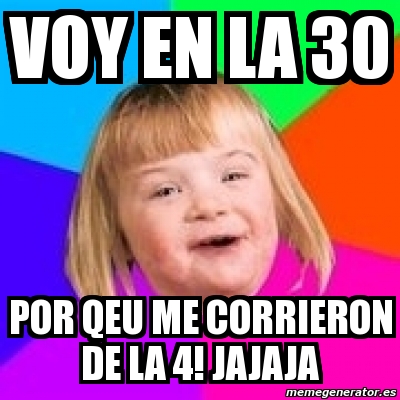 Meme Retard Girl - voy en la 30 por qeu me corrieron de la 4! JAJAJA ...