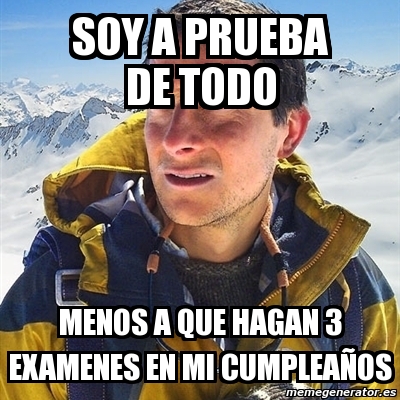 Meme Bear Grylls - soy a prueba de todo menos a que hagan 3 examenes en ...