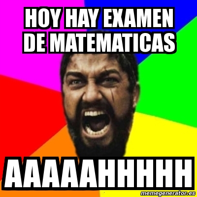 Meme Sparta - hoy hay examen de matematicas aaaaahhhhh - 17912