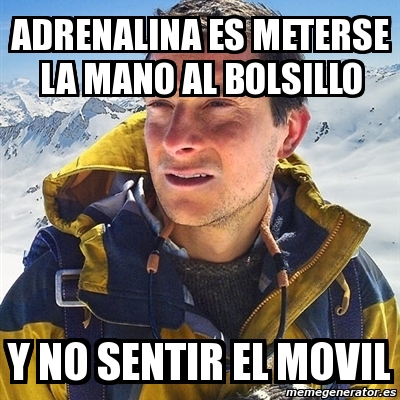 Meme Bear Grylls - ADRENALINA ES METERSE LA MANO AL BOLSILLO Y NO ...