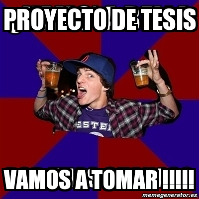 Meme Personalizado - proyecto de tesis vamos a tomar !!!!! - 18785