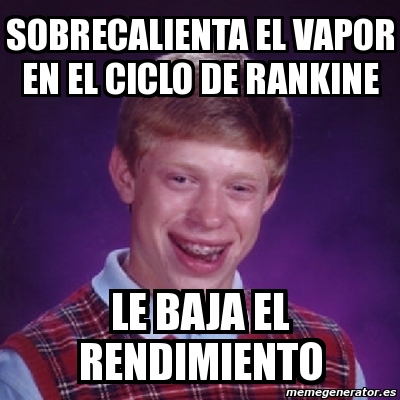 Meme Bad Luck Brian - sobrecalienta el vapor en el ciclo de rankine le ...