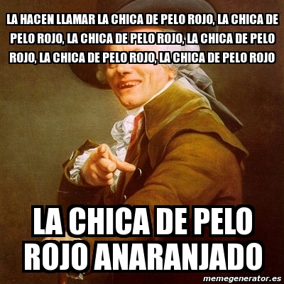 Meme Joseph Ducreux - la hacen llamar la chica de pelo rojo, la chica ...