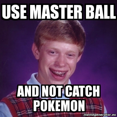 Meme Bad Luck Brian - use master ball and not catch pokemon - 103056