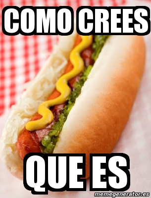 Meme Personalizado - como crees que es - 104010