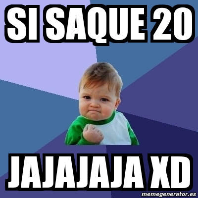 Meme Bebe Exitoso - si saque 20 jajajaja xd - 105319