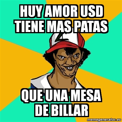 Meme Ash Pedreiro - huy amor usd tiene mas patas que una mesa de billar ...