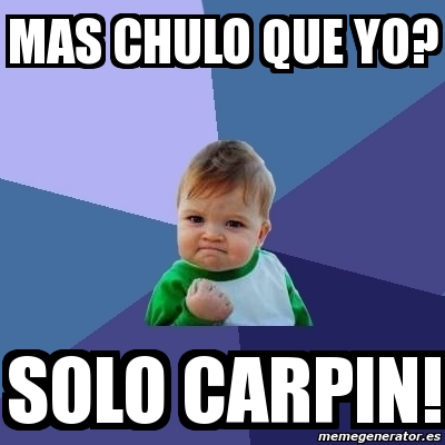 Meme Bebe Exitoso - Mas chulo que yo? solo CArpiN! - 109879