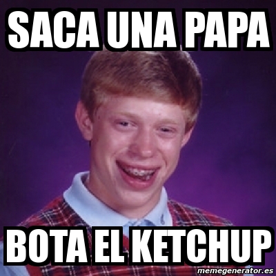 Meme Bad Luck Brian - Saca una papa bota el ketchup - 111418
