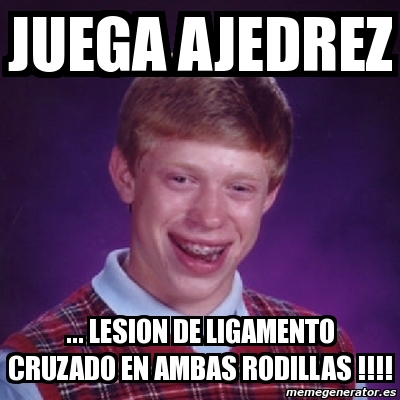 Meme Bad Luck Brian - juega ajedrez ... lesion de ligamento cruzado en ...