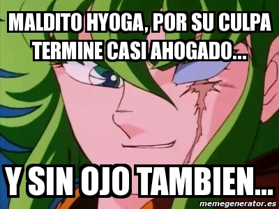 Meme Personalizado - Maldito Hyoga, por su culpa termine casi ahogado ...