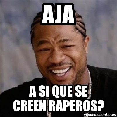 Meme Yo Dawg - aja a si que se creen raperos? - 115200