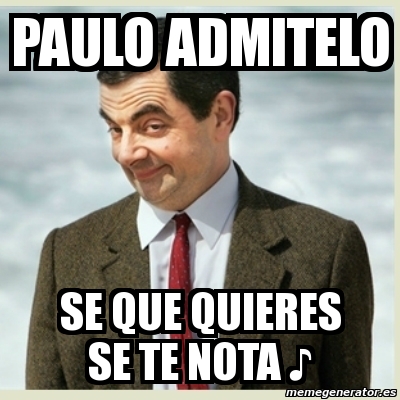 Meme Mr Bean - paulo admitelo se que quieres se te nota â™ª - 115542