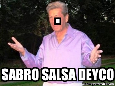 Meme Personalizado - . sabro salsa deyco - 117897