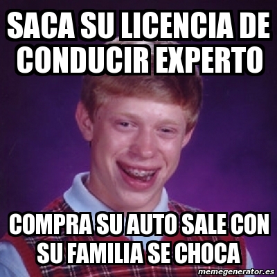 Meme Bad Luck Brian - SACA SU LICENCIA DE CONDUCIR EXPERTO COMPRA SU ...