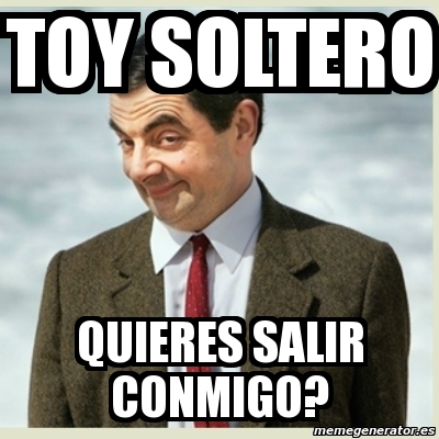 Meme Mr Bean - toy soltero quieres salir conmigo? - 120196