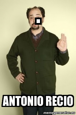 Meme Personalizado - . Antonio recio - 121403