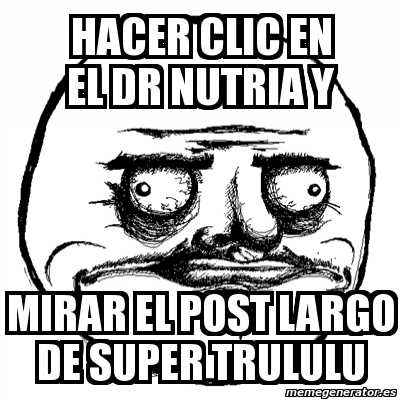 Meme Me Gusta - hacer clic en el dr nutria y mirar el post largo de ...