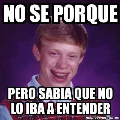 Meme Bad Luck Brian - no se porque pero sabia que no lo iba a entender ...
