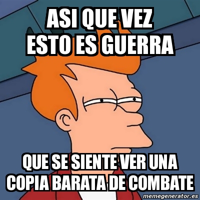 Meme Futurama Fry - asi que vez esto es guerra que se siente ver una ...