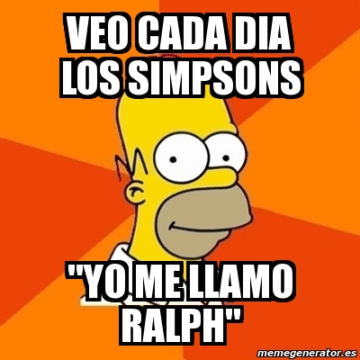 Meme Homer - veo cada dia los simpsons "yo me llamo ralph" - 127545