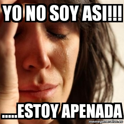 Meme Problems - yo no soy asi!!! .....estoy apenada - 128240