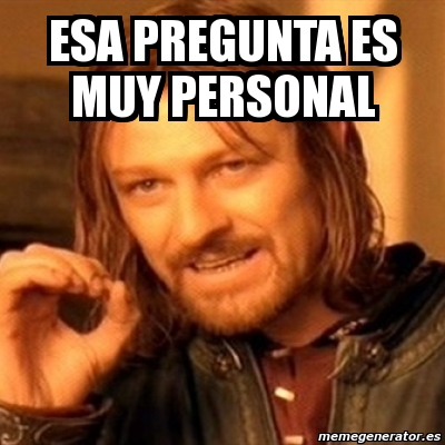 Meme Boromir - ESA PREGUNTA ES MUY PERSONAL - 129250