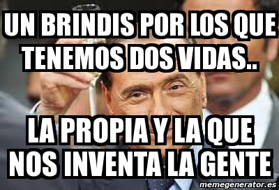 Meme Personalizado - un brindis por los que tenemos dos vidas.. la ...