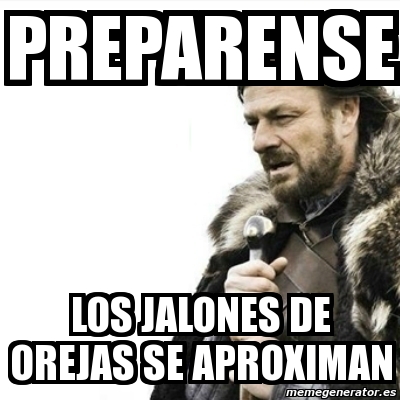 Meme Prepare Yourself - Preparense los jalones de orejas se aproximan ...
