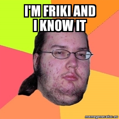 Meme Friki - i'm Friki and i know it - 132198