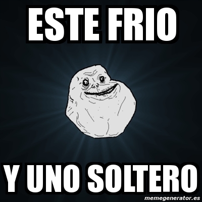 Meme Forever Alone - Este frio y uno soltero - 132507